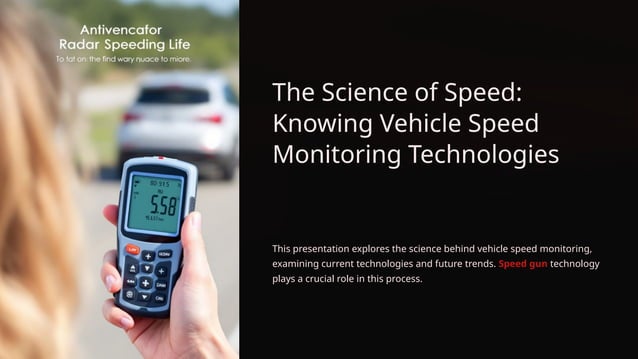 The Science of Speed: Knowing Vehicle Speed Monitoring Technologies | PPTX