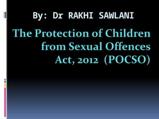 The Protection of Children from Sexual Offences (POCSO) Act, 2012 is a ...