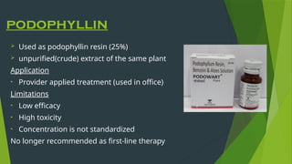 Podophyllin- cytotoxic drug used in treatment of anogenital wart | PPTX