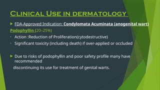 Podophyllin- cytotoxic drug used in treatment of anogenital wart | PPTX