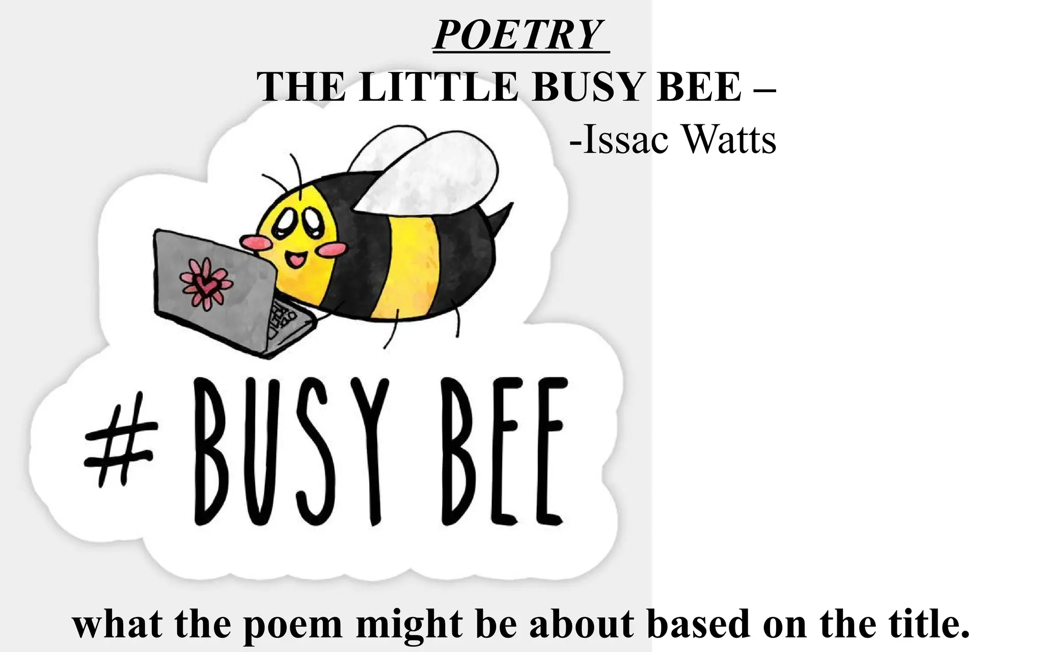 POEM - THE LITTLE BUSY BEE - Issac Watts.pptx