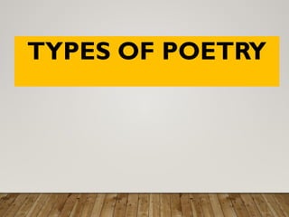 Poetry- DIFFERENT TYPES OF POETRY and Examples.pptx