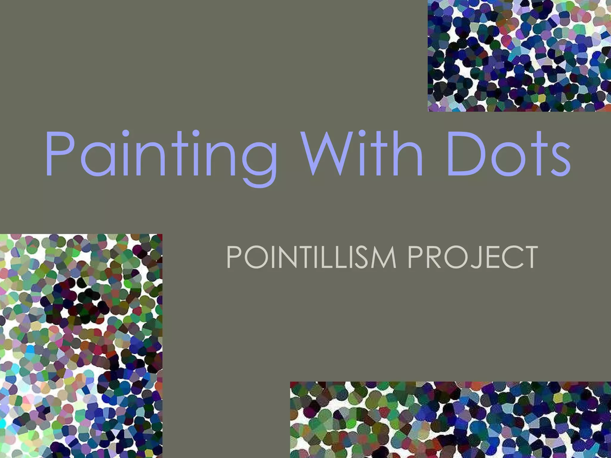 Pointillism Painting Project | PPT | Arts and Crafts | Hobbies & Interests