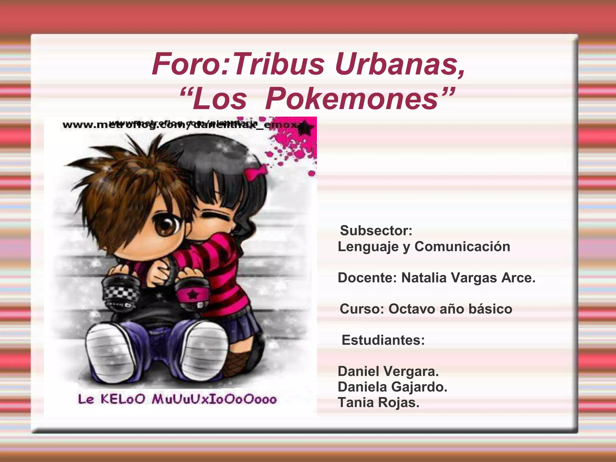 Tribus urbanas: Los Pokemones Tania, Daniela,Daniel Final[1] | PPSX