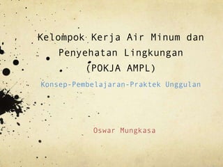 Kelompok Kerja Air Minum dan Penyehatan Lingkungan (Pokja AMPL). Konsep ...