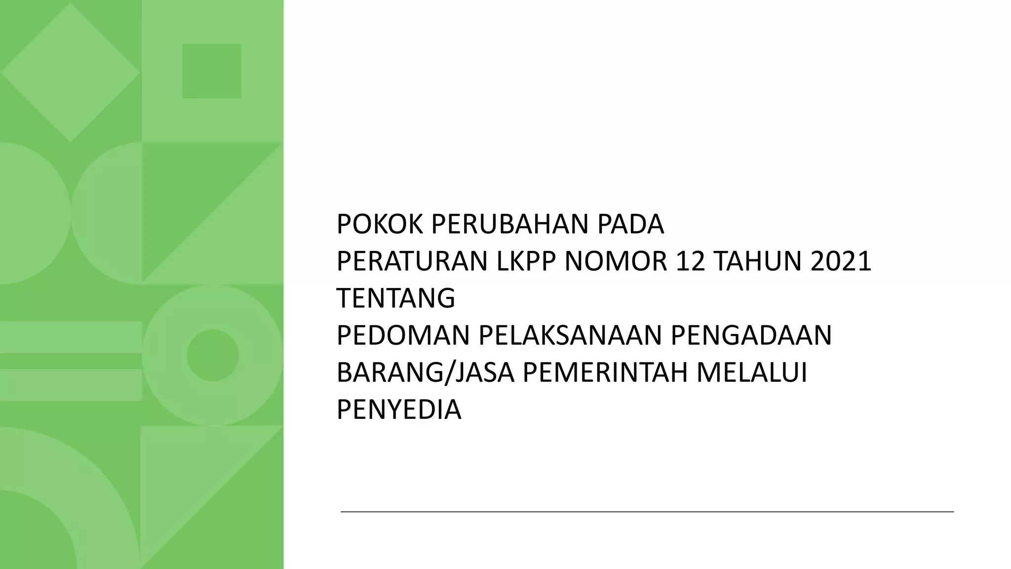 POKOK POKOK PERUBAHAN PERATURAN PENGADAAN NOMOR 12 TAHUN 2021 | PDF