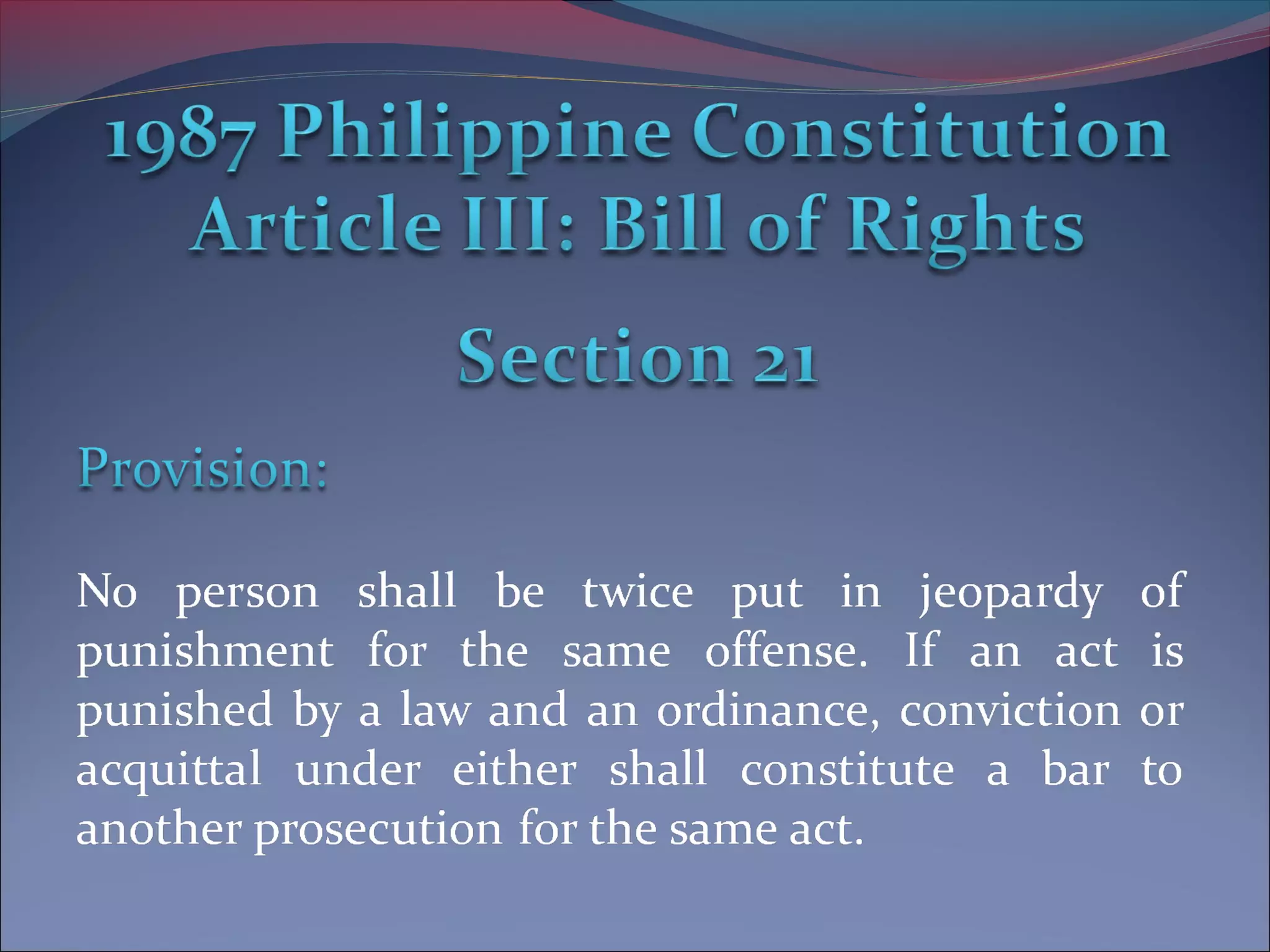 1987 Phil. Constitution (Art. 3, Sec. 21) | PPT