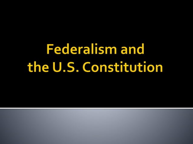 POL 140, Chapter 4, "Federalism and the U.S. Constitution" | PPT