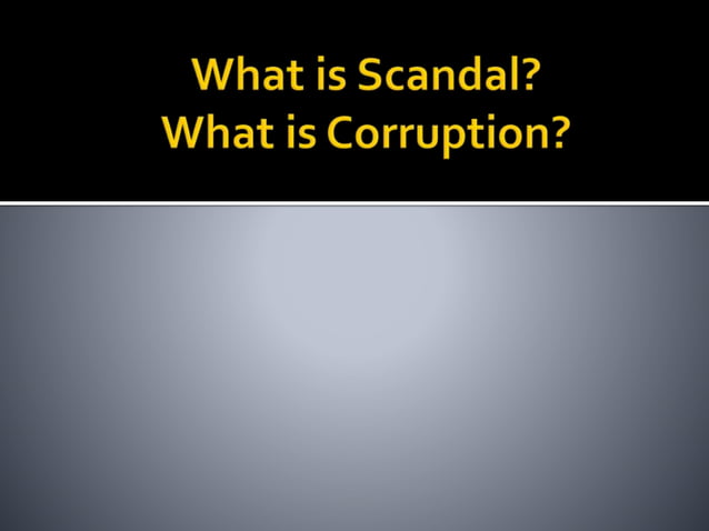 Pol 375 Defining Scandal and Corruption | PPTX | Debated Sensitive ...