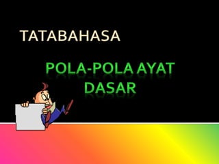 TATABAHASA: PENGENALAN POLA-POLA AYAT DASAR.ppt
