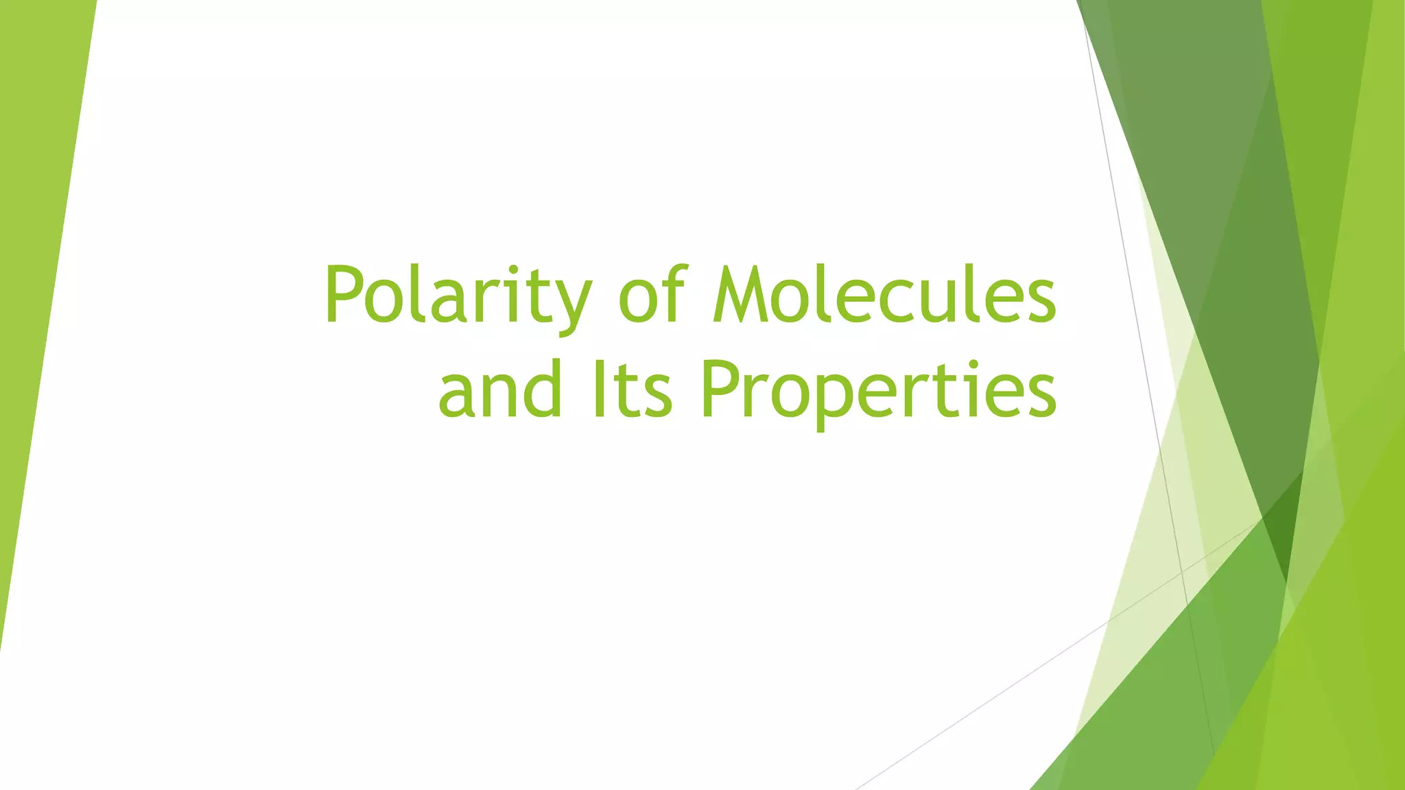 Polarity-of-Molecules-and-Its-Properties -.pptx