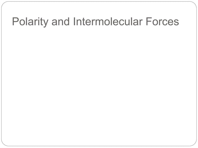 Polarity and Intermolecular Forces.ppt | Free Download