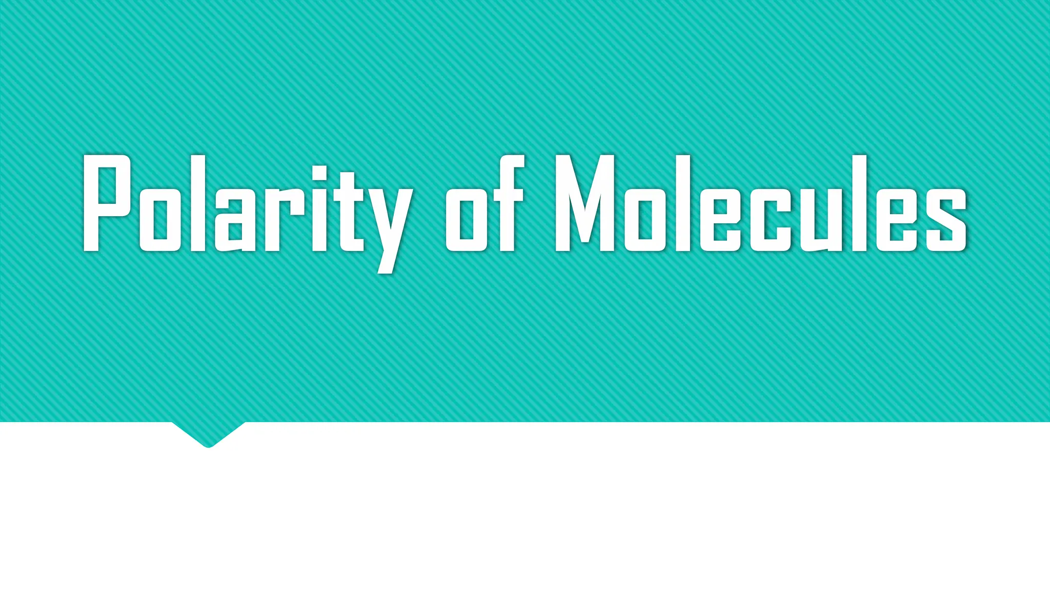 Polarity of Molecules...............pptx