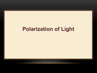 Polarization 1, polarization of light, physical optics | PPTX