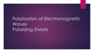 Polarization of Electromagnetic Waves.ppt