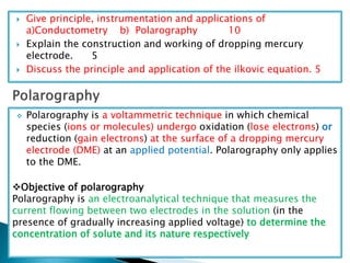 Polarography Principle, instrumentation, Applications.pptx