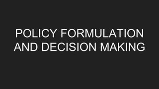 POLICY-FORMULATION-AND-DECISION-MAKING.pptx