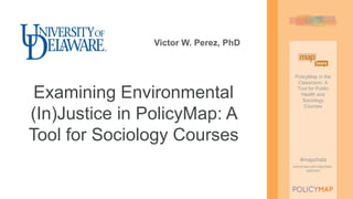 PolicyMap in the Classroom (2017) - Dr. Victor Perez | PPT