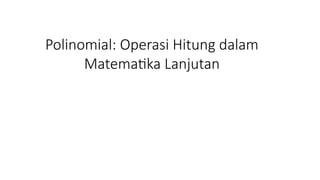 Polinomial--Operasi-Hitung-dalam-Matematika-Lanjutan.pptx