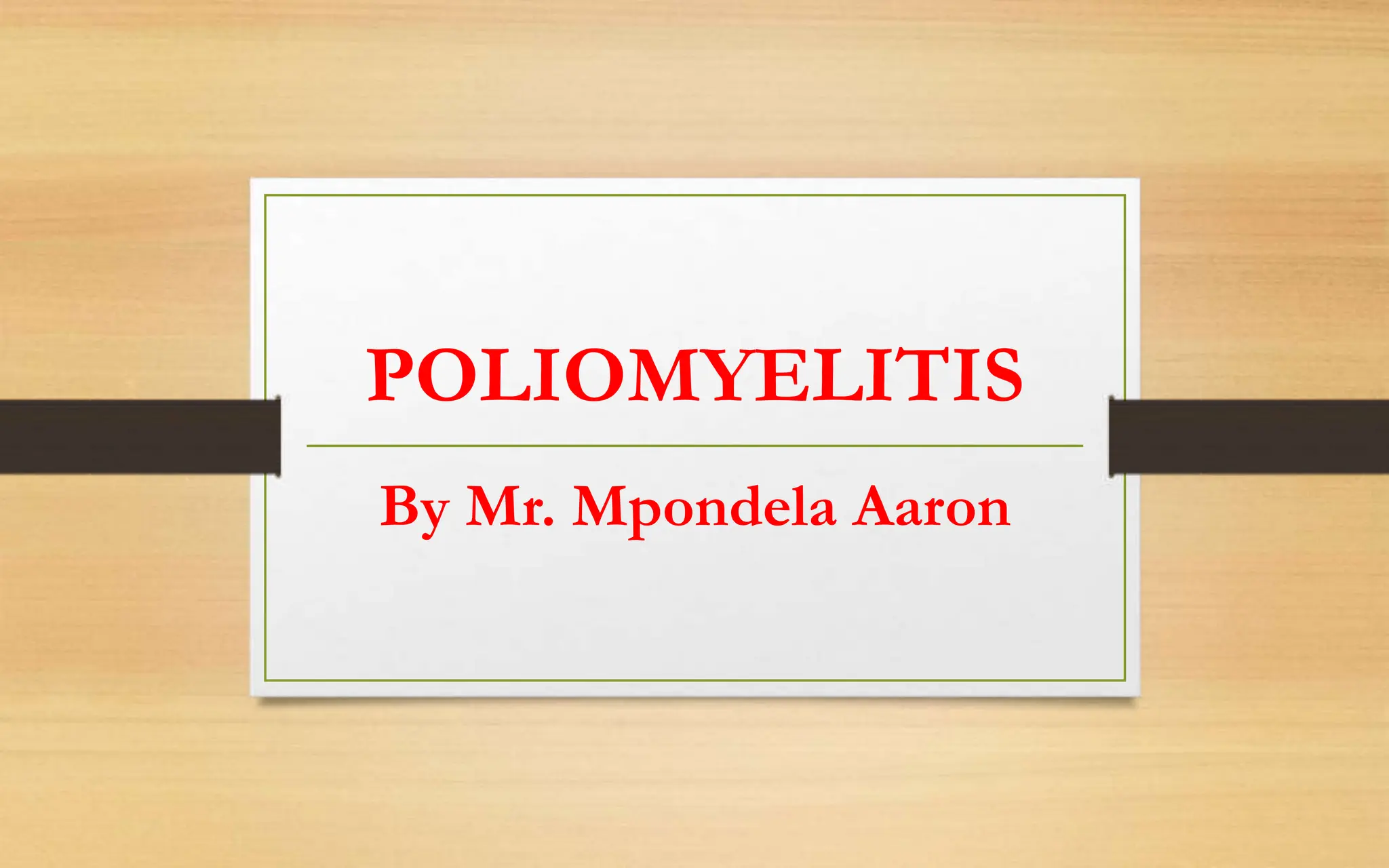 POLIOMYELITIS BY MR MPONDELA AARON (2).ppt