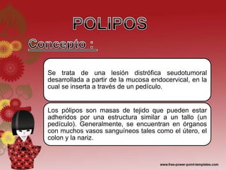 Polipos de cervix y endometriales | PPTX