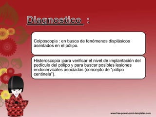 Polipos de cervix y endometriales | PPTX