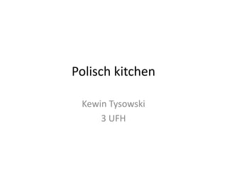Polisch kitchen | PPTX