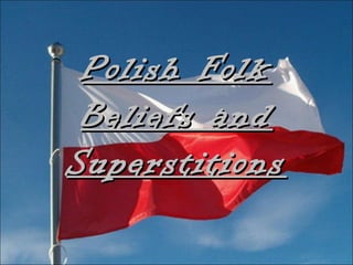 Polish folk beliefs and superstitions | PPT