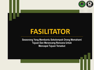 Menjadi Fasilitator Yang Baik Dan Bermanfaat | PPT