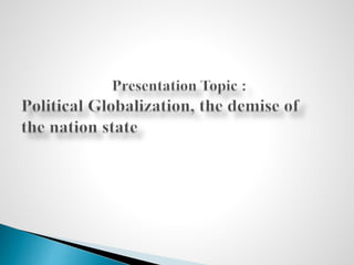 Political Globalization and Demise of Nation States | PPTX