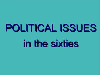 Political issues in the '60s | PPT