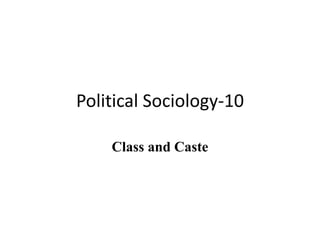 Political sociology - Caste and Class | PPTX