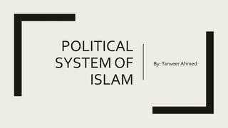 Political system of islam by tanveer ahmed- bsa-19 iba sukkur | PPT
