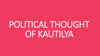POLITICAL THOUGHT OF KAUTILYA.pptx