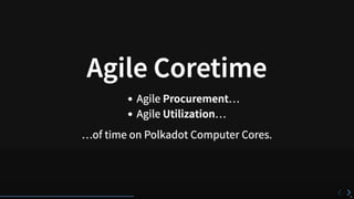 Polkadot Agile Coretime protocol berg.pptx