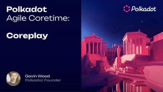 Polkadot Agile Coretime protocol berg.pptx