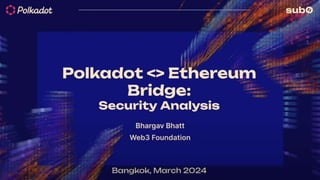 Polkadot Ethereum Bridges security analysis - sub0.pptx