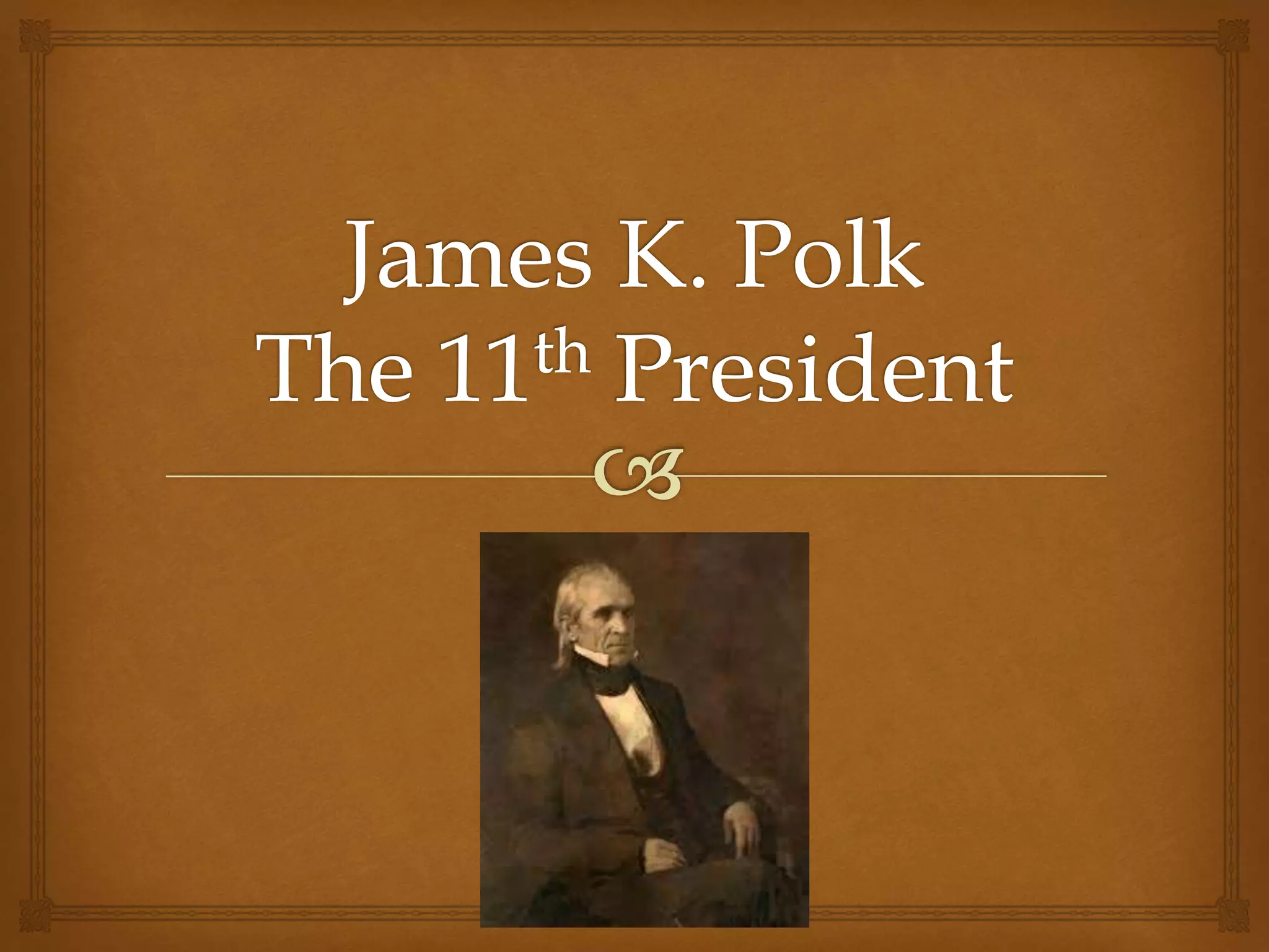 James Polk: From Tennessee Farmer to 11th U.S. President | PPT