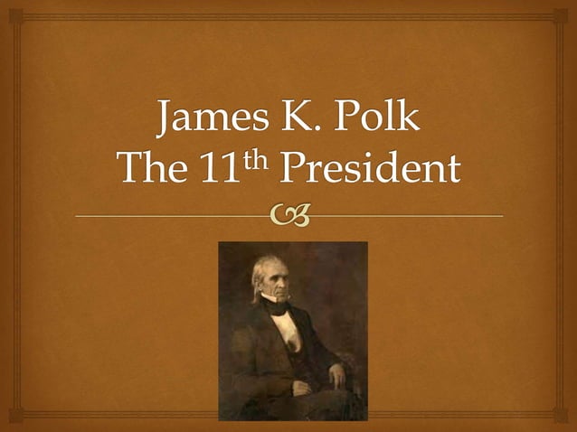 James Polk: From Tennessee Farmer to 11th U.S. President | PPT
