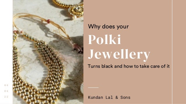 Kundan Lal & Sons- Why does your polki jewellery turns black and how to take care of it | PDF