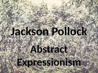 -Jackson Pollack: Abstract Expressionism. 20017-1 (2).pptx