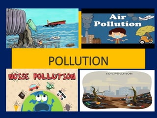 Pollutions in earth Air, water, soil, noise | PPTX