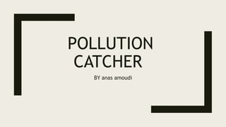 Pollution CATCHER.pptx