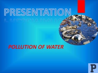 Pollution of water | PPTX