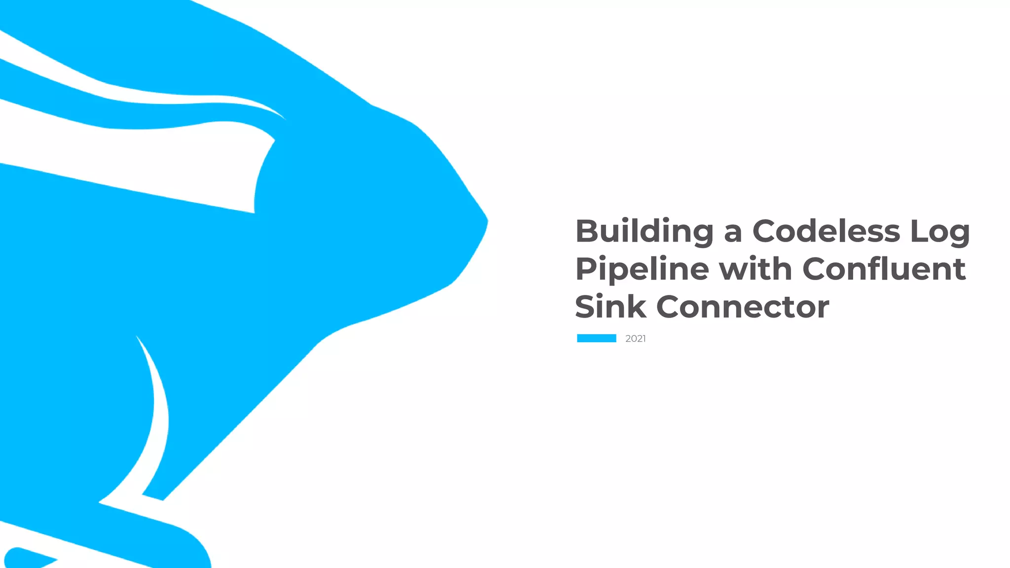 Building a Codeless Log Pipeline w/ Confluent Sink Connector | Pollyanna Valente and Daniel ...