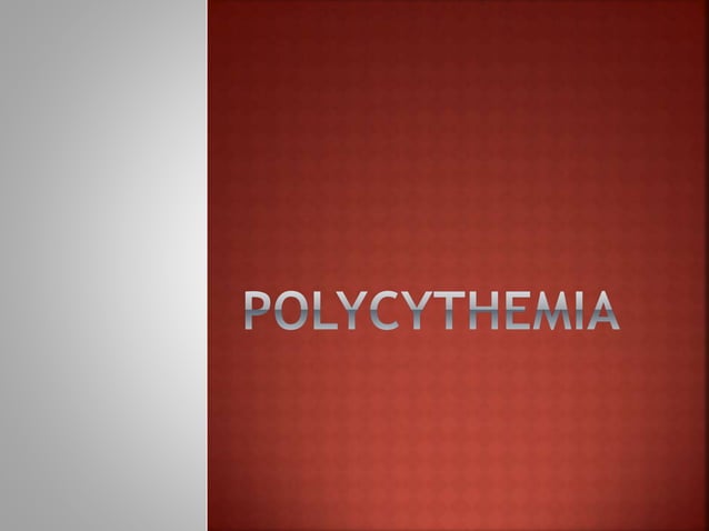 Polycythemia | PPTX | Blood Disorders | Diseases and Conditions