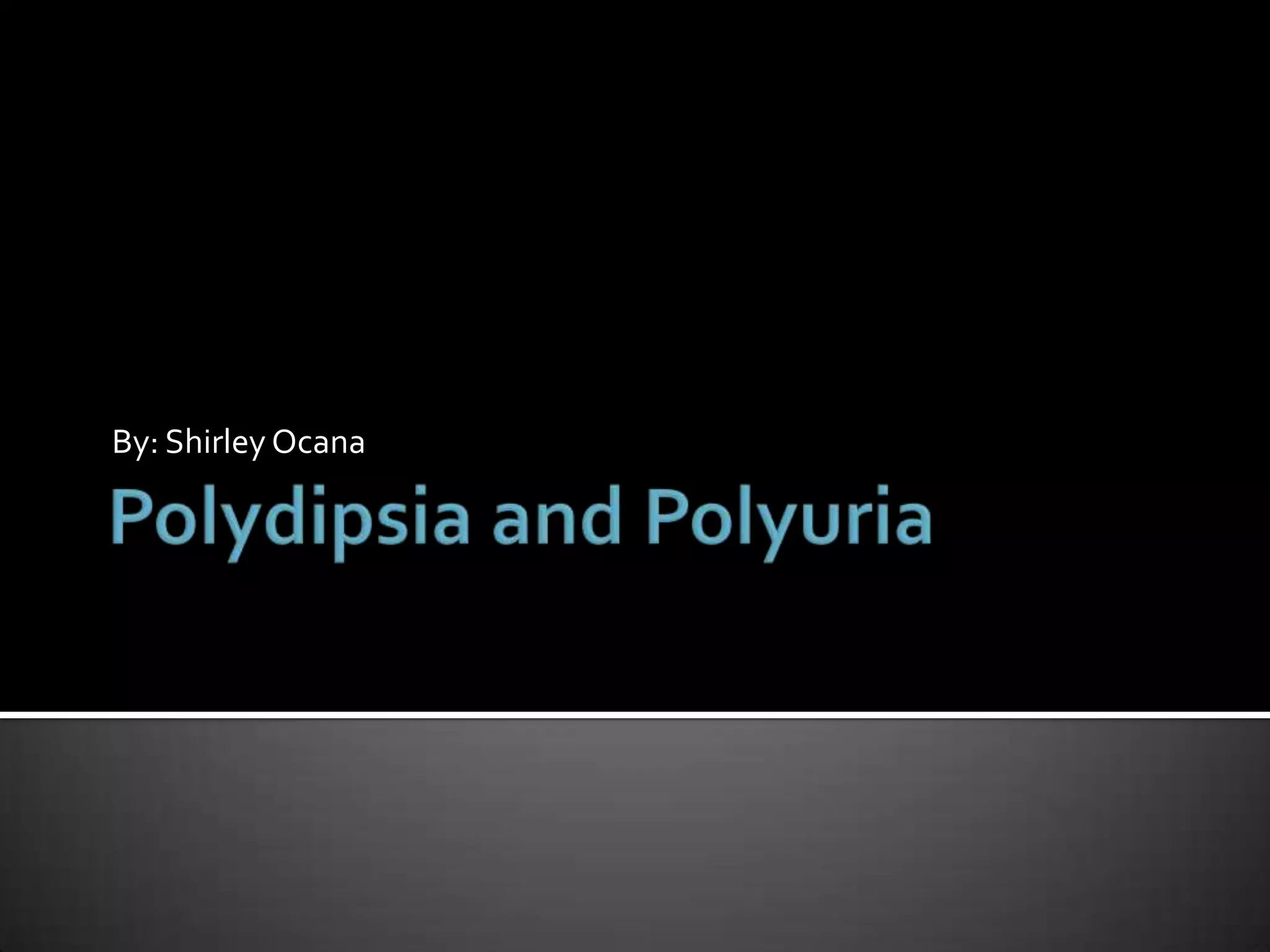 Polydipsia and polyuria | PPTX