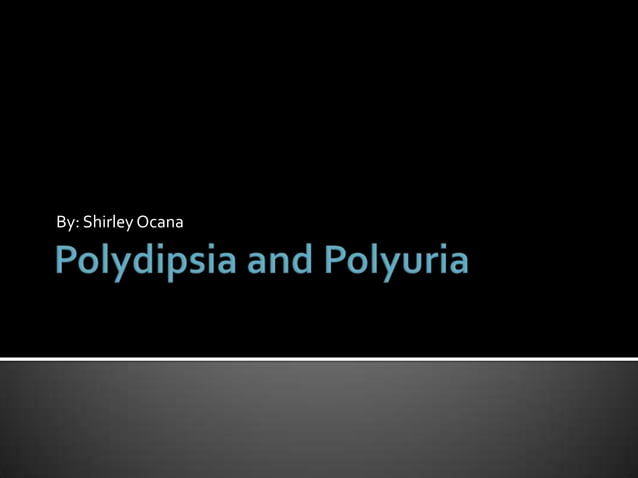 Polydipsia and polyuria | PPTX | Diabetes | Diseases and Conditions