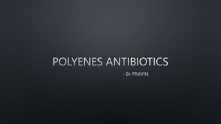 polyenes antibiotics | PPTX