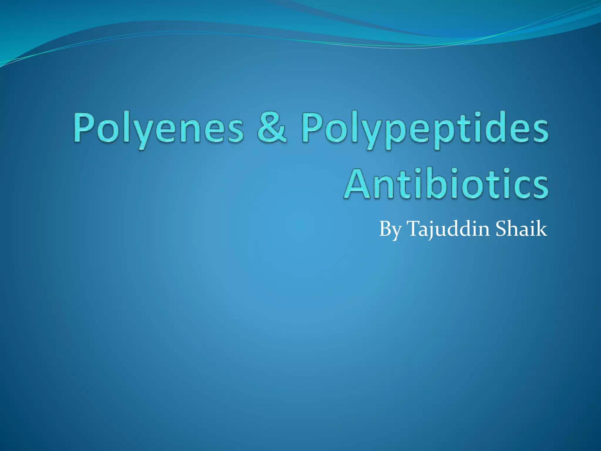 Polyenes & polypeptides antibiotics | PPTX